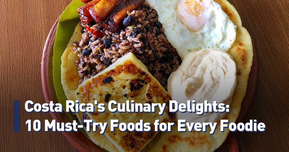 Costa Rica's Culinary Delights: 10 Must-Try Foods | Maximo Nivel
