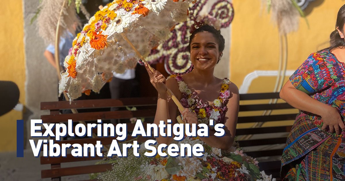 Exploring Antigua, Guatemala’s Vibrant Art Scene | Maximo Nivel