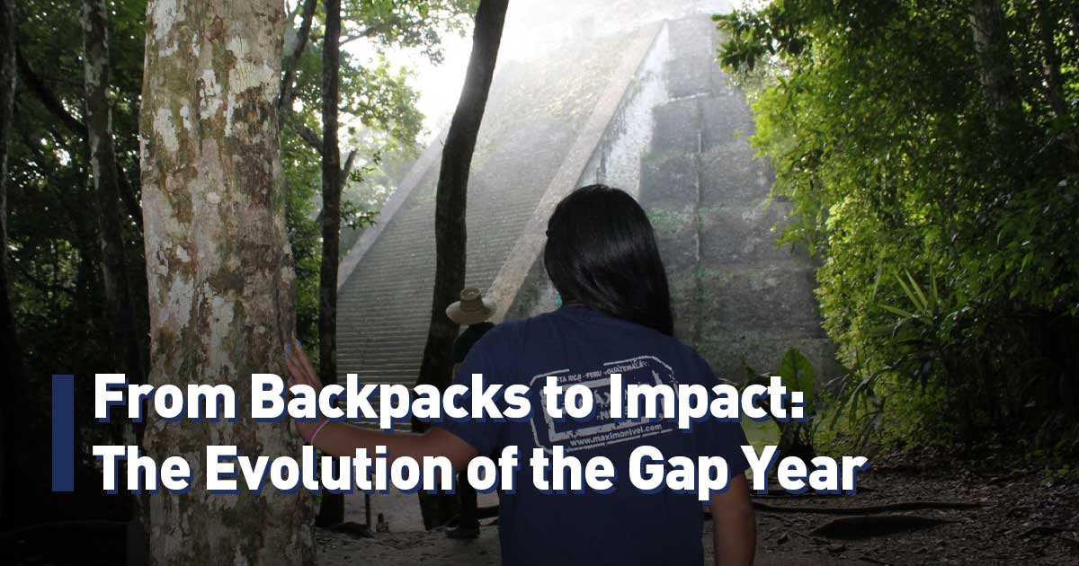 From Backpacks to Impact: The Evolution of the Gap Year | Maximo Nivel