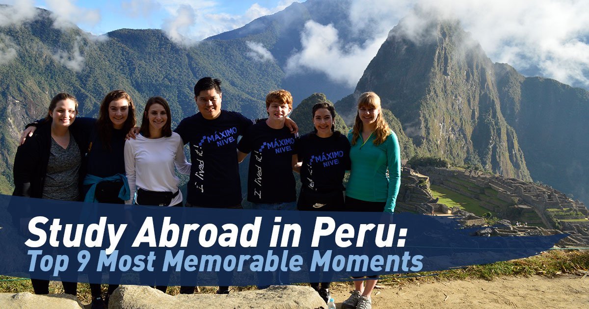 Study Abroad in Peru: Top 9 Most Memorable Moments | Maximo Nivel