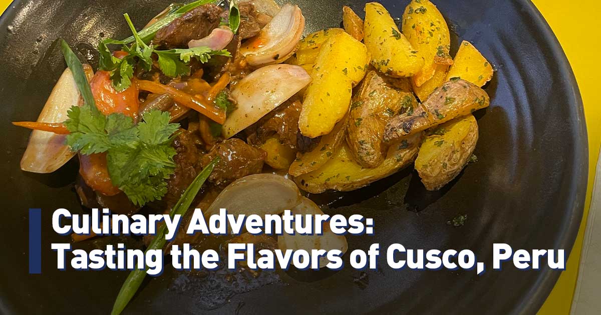 Culinary Adventures: Tasting the Flavors of Cusco, Peru | Maximo Nivel