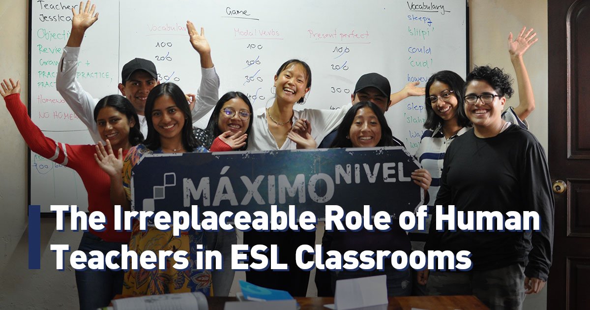 The Irreplaceable Role of Human Teachers in ESL Classrooms | Maximo Nivel