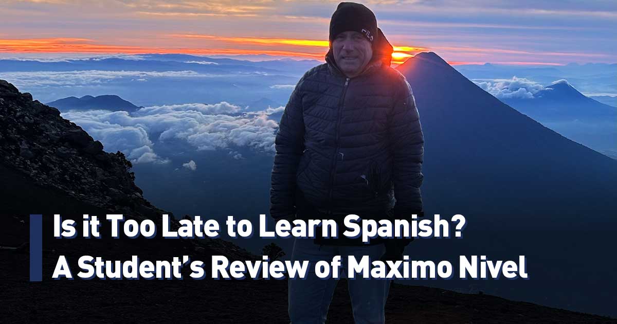Is It Too Late To Learn Spanish A Student S Review Of Maximo Nivel